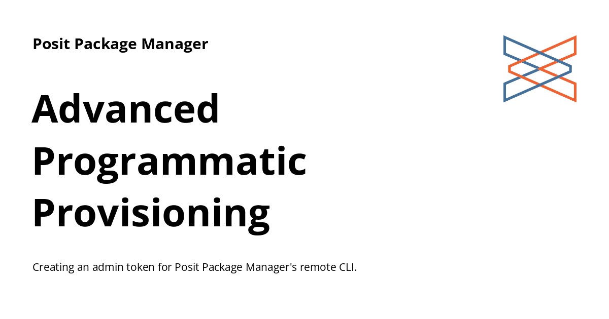 Advanced Programmatic Provisioning - Posit Package Manager Advanced Programmatic Provisioning - Posit Package Manager